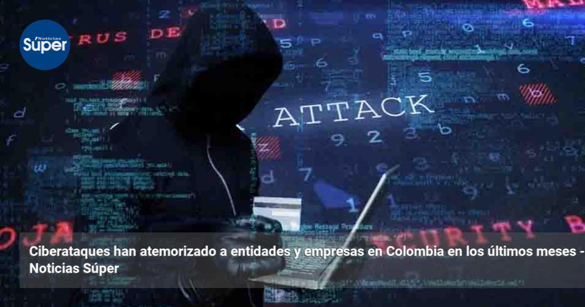 Ciberataques han atemorizado a entidades y empresas en Colombia en los ...