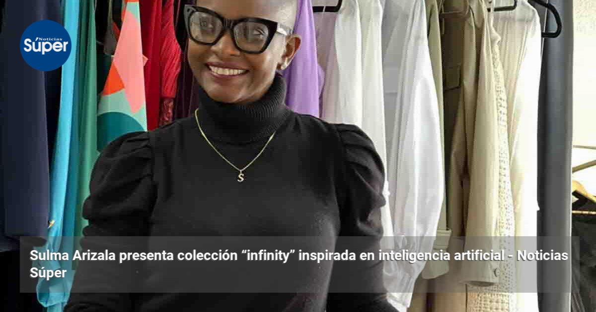 Sulma Arizala presenta colección “infinity” inspirada en inteligencia ...
