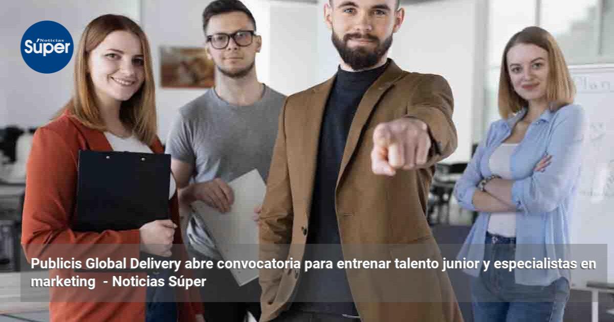 Publicis Global Delivery abre convocatoria para entrenar talento junior ...