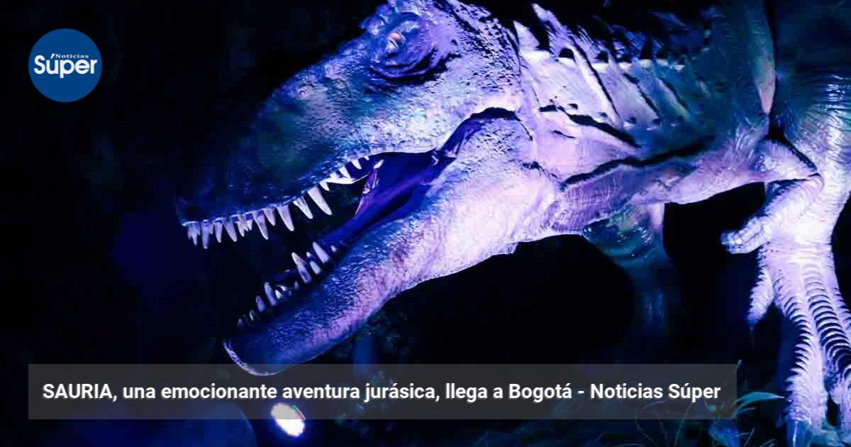 SAURIA, una emocionante aventura jurásica, llega a Bogotá | Noticias Súper