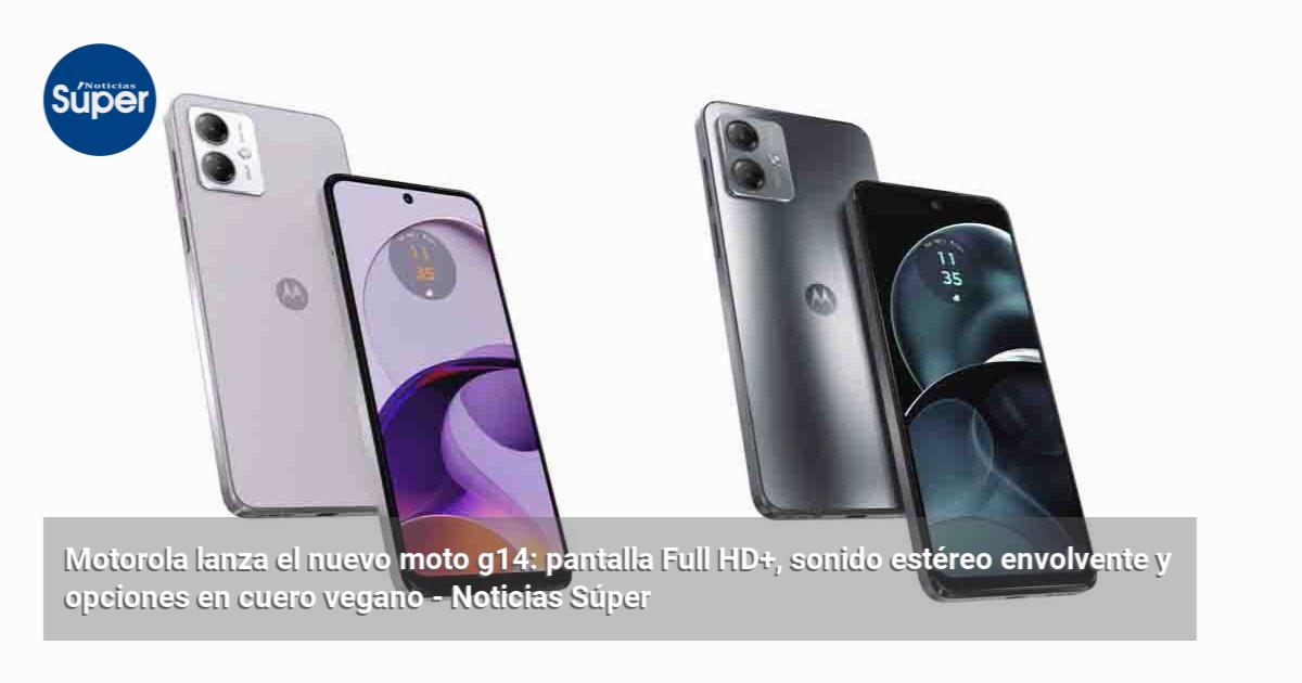 Motorola lanza el nuevo moto g14: pantalla Full HD+, sonido estéreo ...