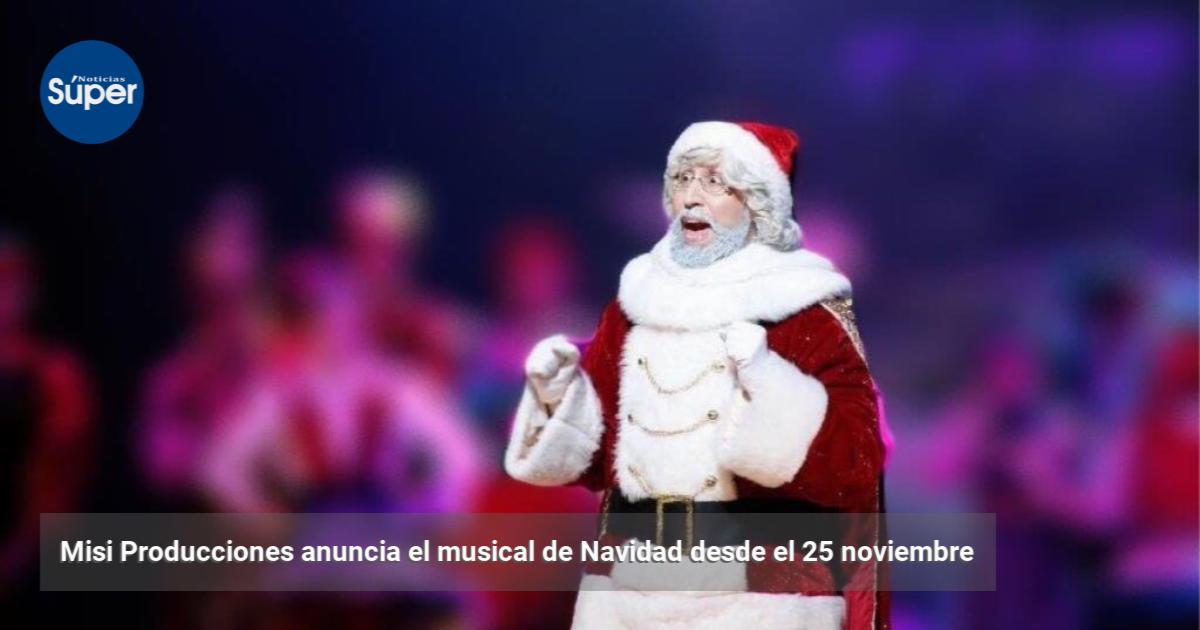 Misi Producciones anuncia el musical de Navidad desde el 25 noviembre ...