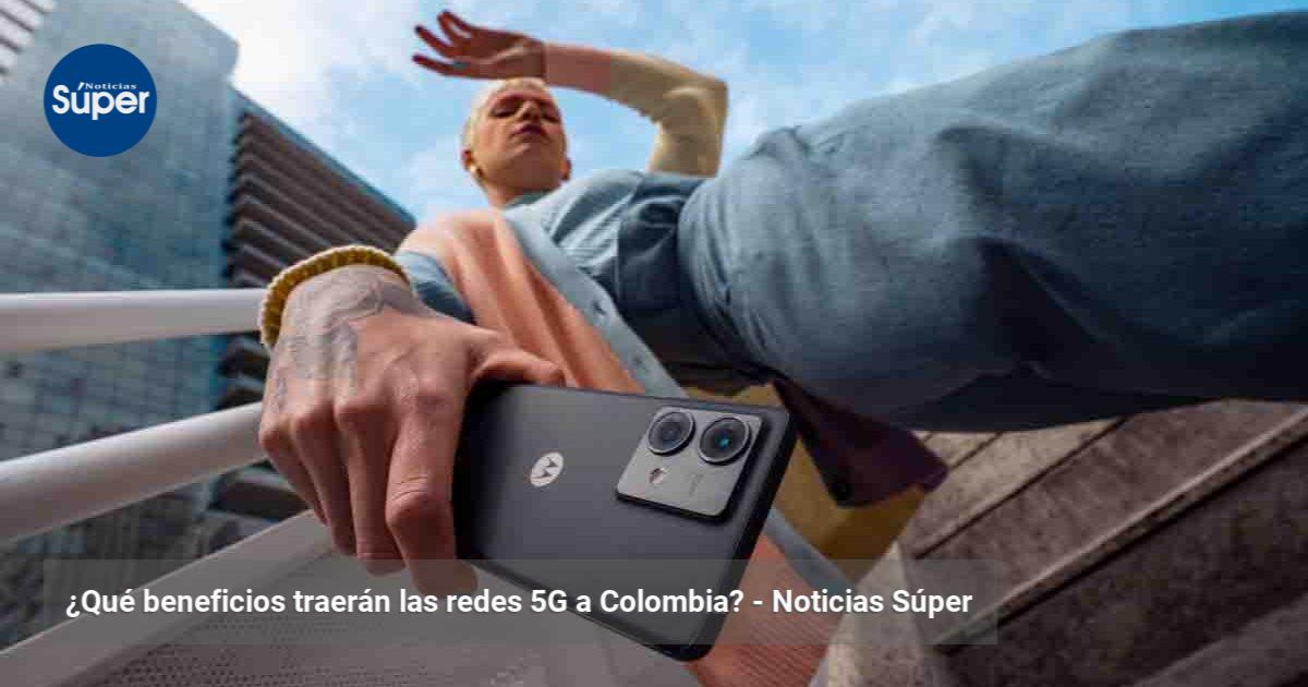 ¿Qué beneficios traerán las redes 5G a Colombia? | Noticias Súper