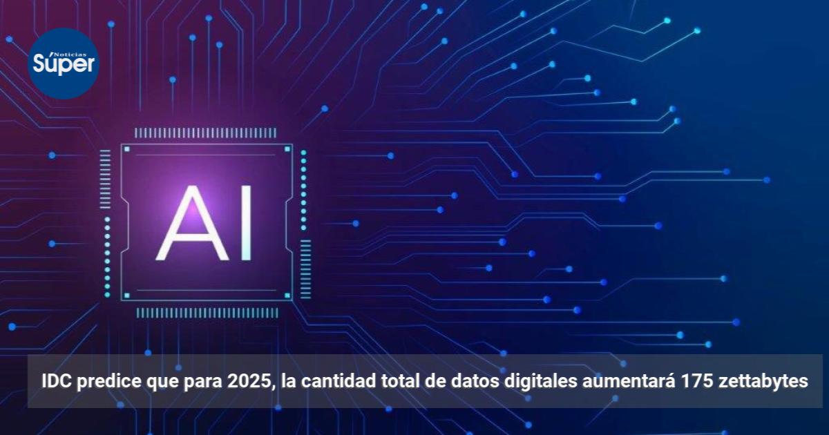 IDC predice que para 2025, la cantidad total de datos digitales ...