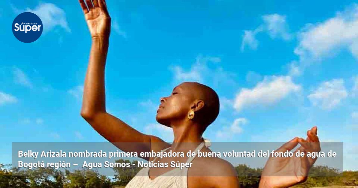 Belky Arizala nombrada primera embajadora de buena voluntad del fondo ...