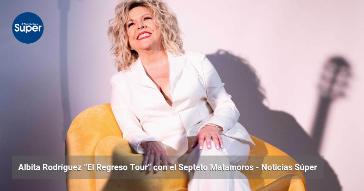 Albita Rodríguez “El Regreso Tour” con el Septeto Matamoros | Noticias ...