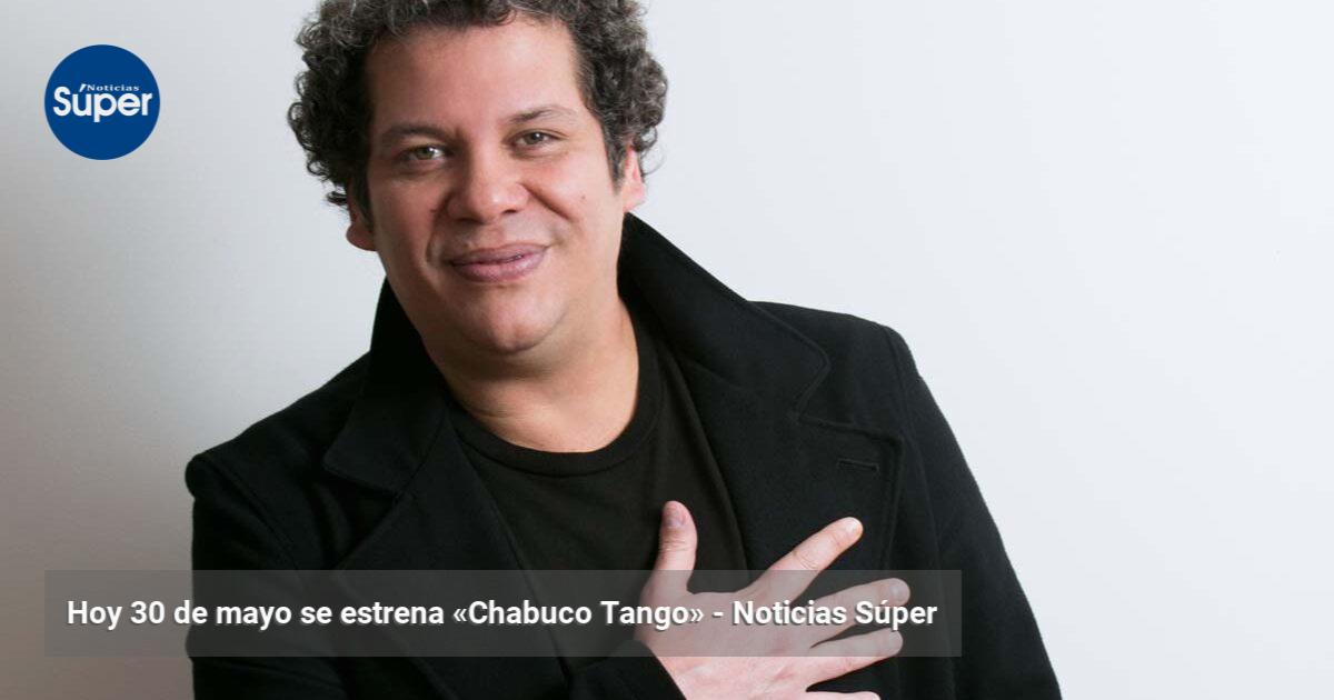 Hoy 30 de mayo se estrena «Chabuco Tango» | Noticias Súper