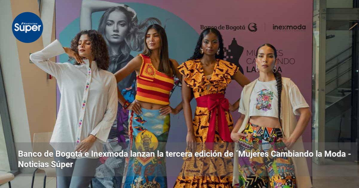 Banco de Bogotá e Inexmoda lanzan la tercera edición de ´Mujeres ...