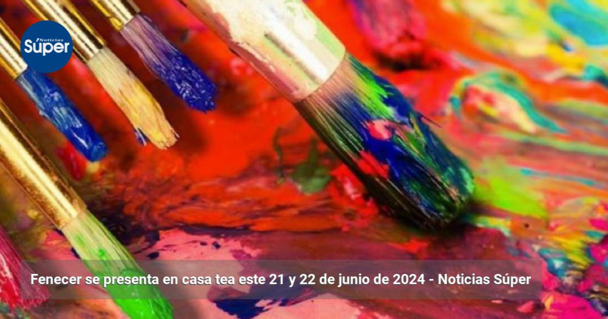 Fenecer se presenta en casa tea este 21 y 22 de junio de 2024 ...