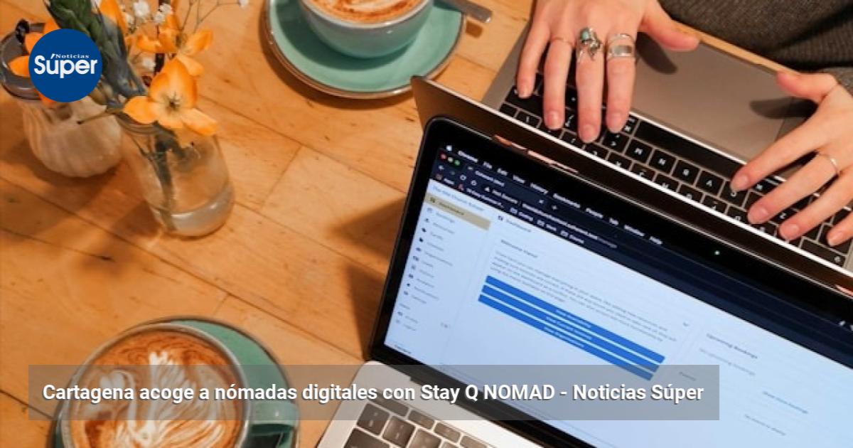 Cartagena acoge a nómadas digitales con Stay Q NOMAD | Noticias Súper