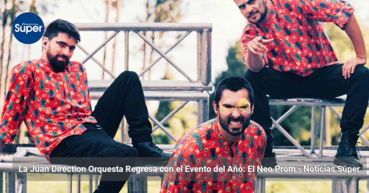 La Juan Direction Orquesta Regresa con el Evento del Año: El Neo Prom ...