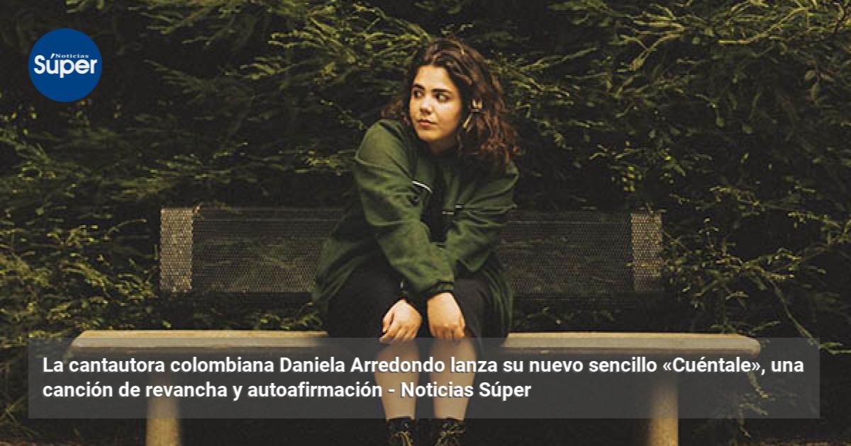La cantautora colombiana Daniela Arredondo lanza su nuevo sencillo ...