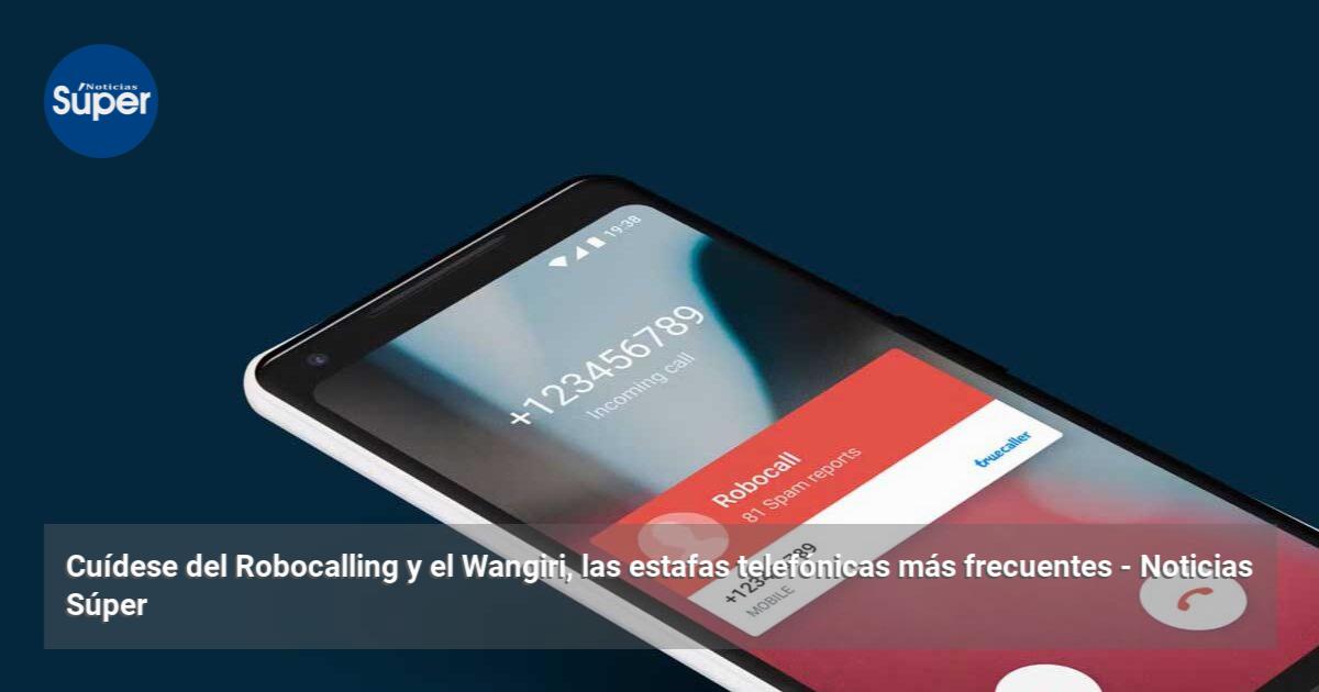 Cuídese del Robocalling y el Wangiri, las estafas telefónicas más ...