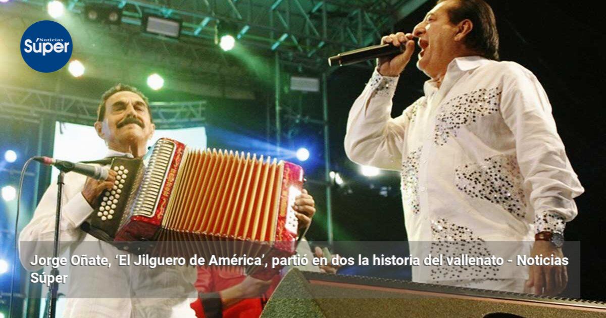 Jorge Oñate, ‘El Jilguero de América’, partió en dos la historia del ...