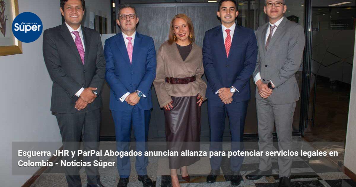 Esguerra JHR y ParPal Abogados anuncian alianza para potenciar ...