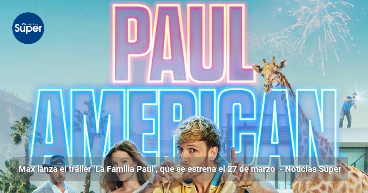 Max lanza el tráiler ‘La Familia Paul’, que se estrena el 27 de marzo ...