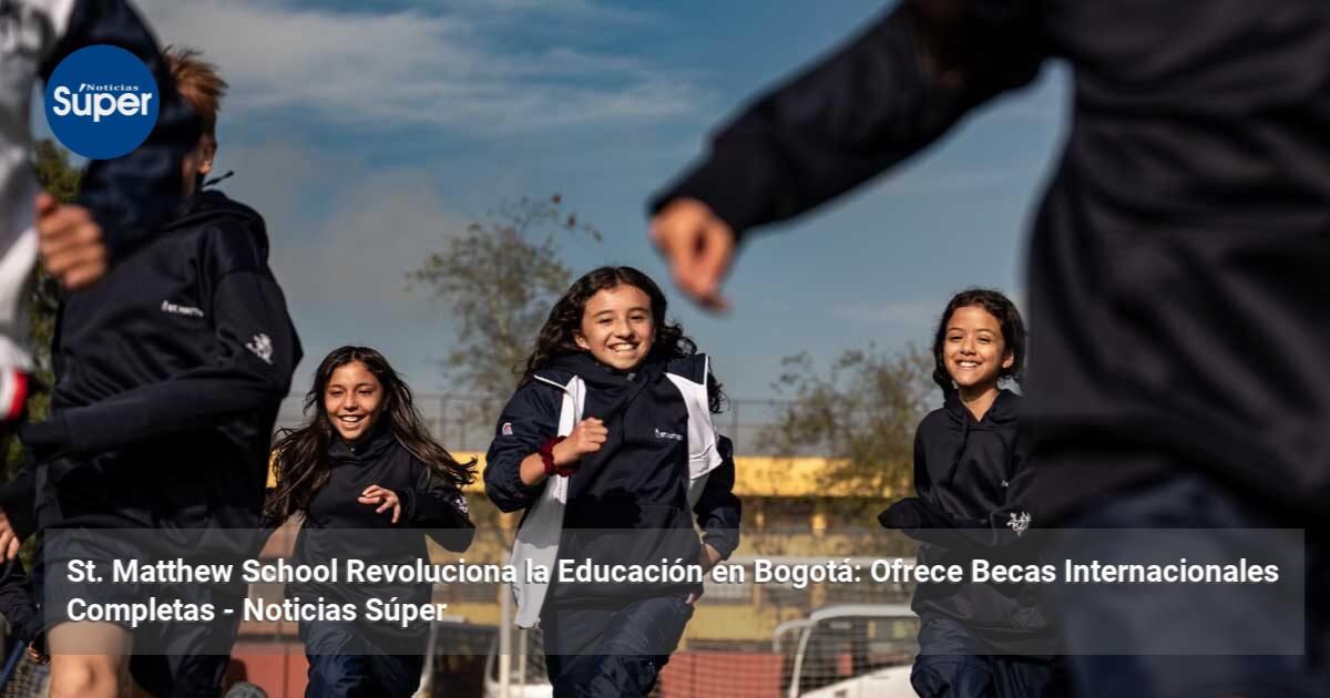 St. Matthew School Revoluciona la Educación en Bogotá: Ofrece Becas ...