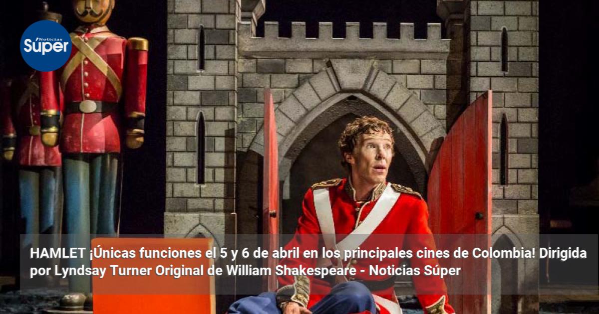 HAMLET ¡Únicas funciones el 5 y 6 de abril en los principales cines de ...