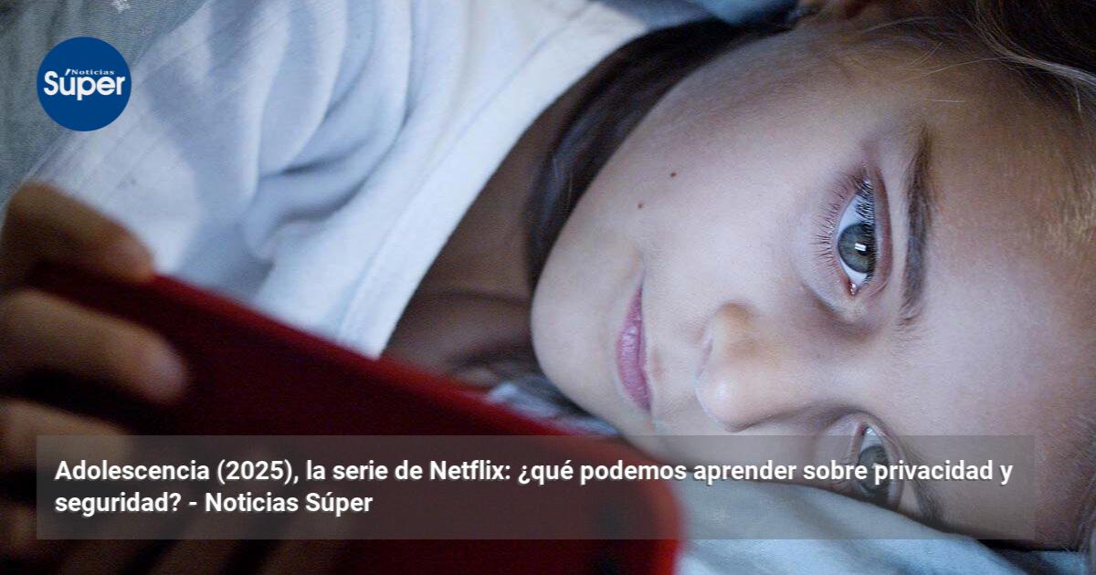 Adolescencia (2025), la serie de Netflix: ¿qué podemos aprender sobre ...