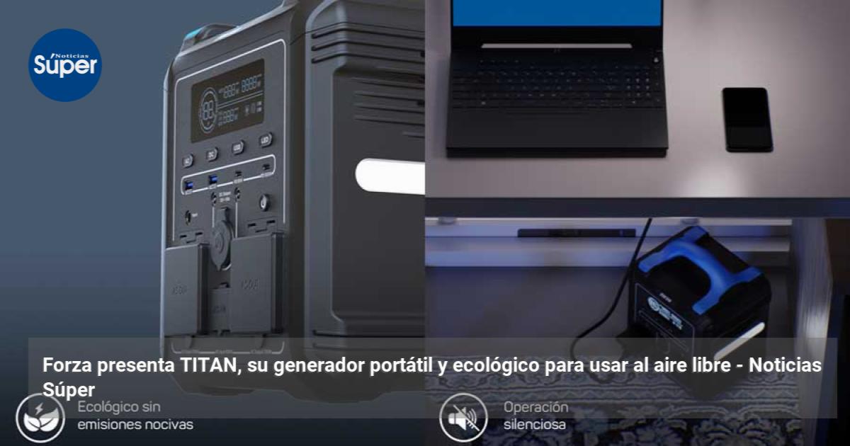 Forza presenta TITAN, su generador portátil y ecológico para usar al ...