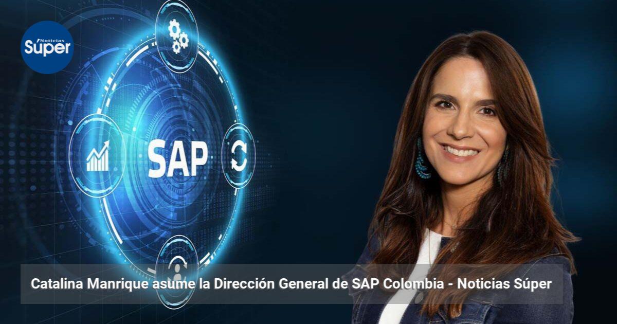 Catalina Manrique asume la Dirección General de SAP Colombia | Noticias ...