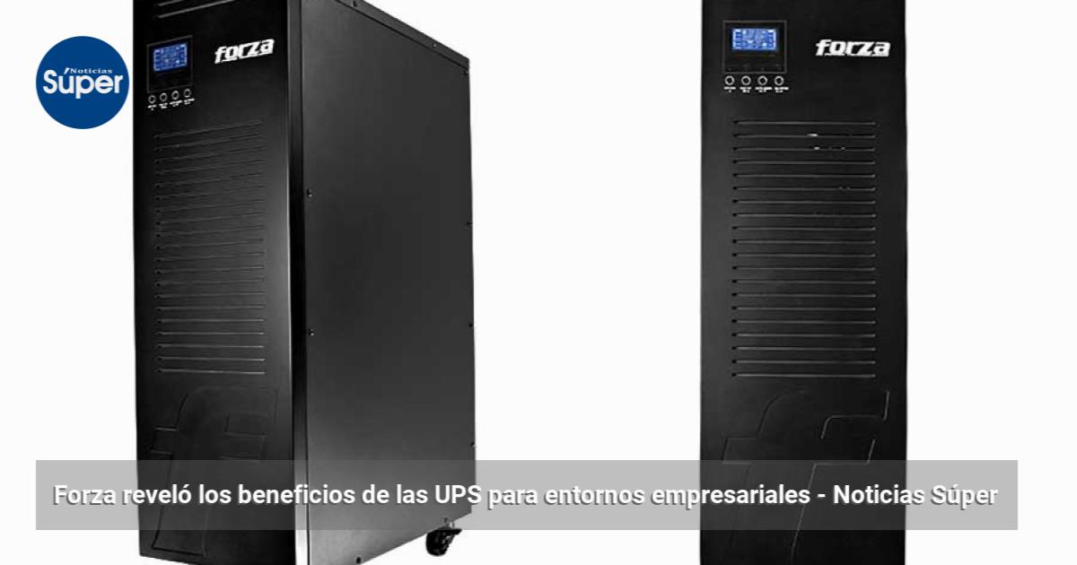 Forza reveló los beneficios de las UPS para entornos empresariales ...
