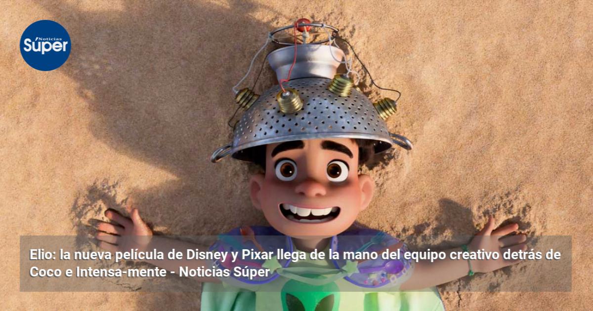 Elio: la nueva película de Disney y Pixar llega de la mano del equipo ...