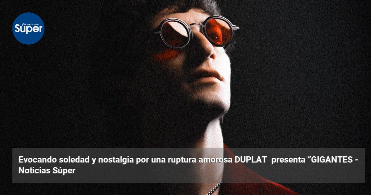 Evocando soledad y nostalgia por una ruptura amorosa DUPLAT presenta ...
