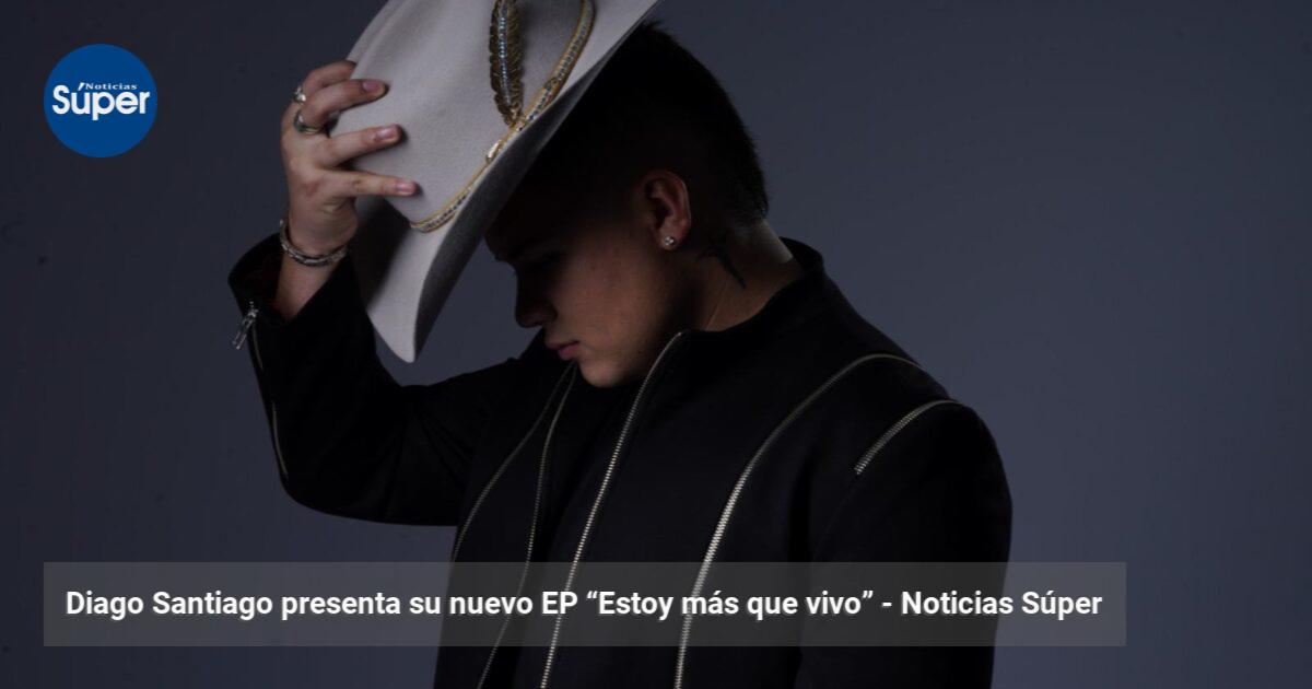 Diago Santiago presenta su nuevo EP “Estoy más que vivo” | Noticias Súper