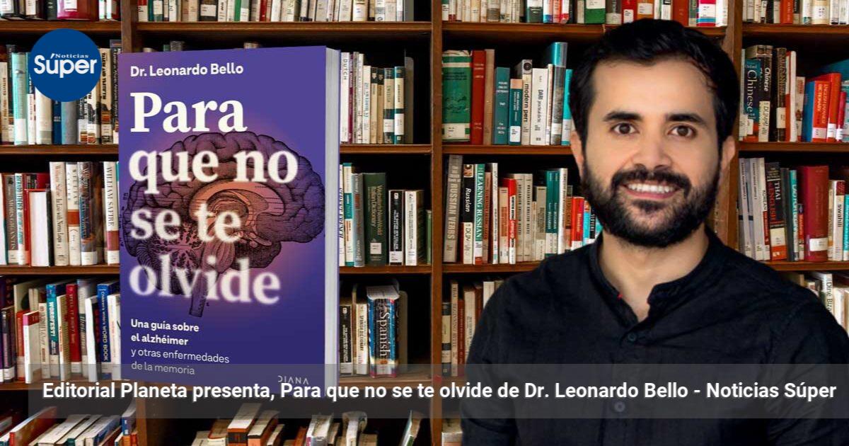 Editorial Planeta presenta, Para que no se te olvide de Dr. Leonardo ...