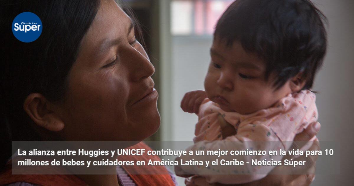 La alianza entre Huggies y UNICEF contribuye a un mejor comienzo en la ...