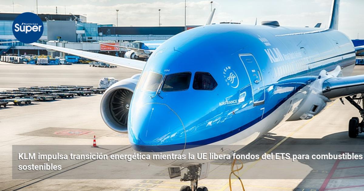 KLM impulsa transición energética mientras la UE libera fondos del ETS ...