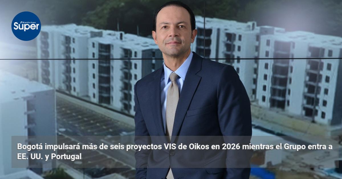 Bogotá impulsará más de seis proyectos VIS de Oikos en 2026 mientras el ...