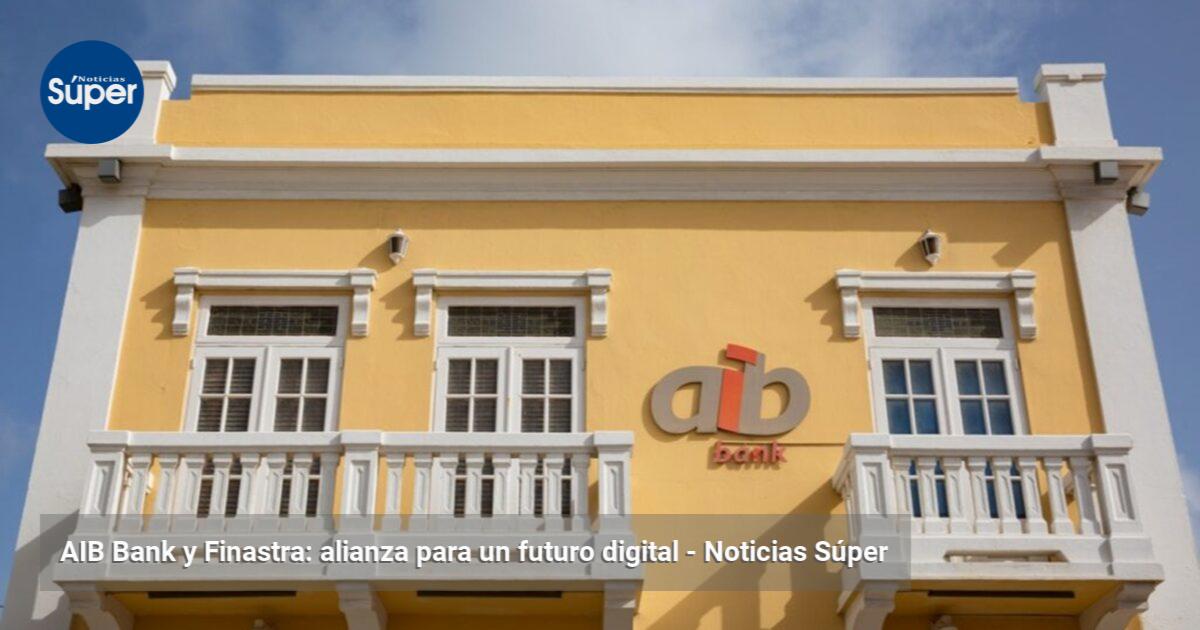 AIB Bank y Finastra: alianza para un futuro digital – Noticias Súper