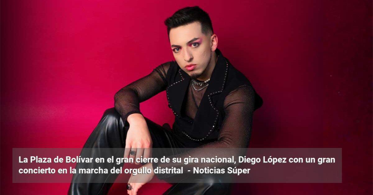 La Plaza de Bolívar en el gran cierre de su gira nacional, Diego López ...
